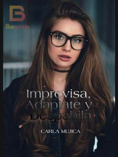 Improvisa, adaptate y despabila PDF y novela en línea por Carla Mujica para leer gratis ...
