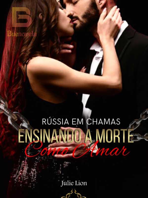 Ensinando a morte como amar : Russia em chamas I PDF e romance online por Julie LIon para ler ...
