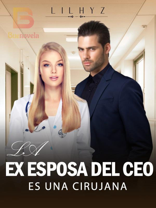 La Ex Esposa Del CEO Es Una Cirujana PDF y novela en línea por LiLhyz para leer gratis ...