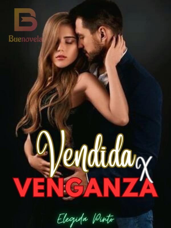 Vendida X Venganza PDF y novela en línea por Elegida pinto para leer ...