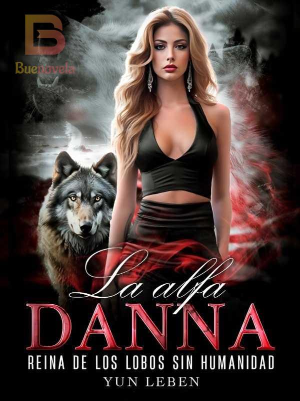 La alfa DANNA, reina de los lobos sin humanidad PDF y novela en línea por Yun Leben para leer ...