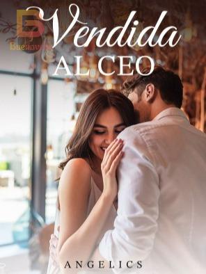 Vendida al CEO PDF y novela en línea por Angelics Torres para leer ...
