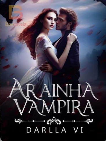 A Rainha Vampira PDF e romance online por Darlla Vi para ler grátis - Fantasia Historias - BueNovela