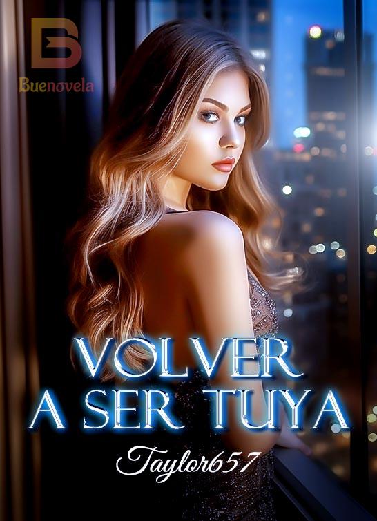 Volver a Ser Tuya PDF y novela en línea por Taylor657 para leer gratis - Romántica Historias ...