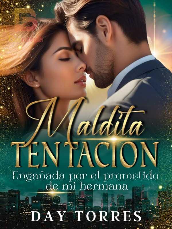 MALDITA TENTACIÓN. Engañada por el prometido de mi hermana PDF y novela en línea por Day Torres ...